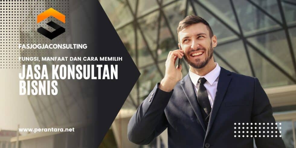 Jasa Konsultan Bisnis: Inilah Fungsi, Manfaat dan Cara Memilihnya